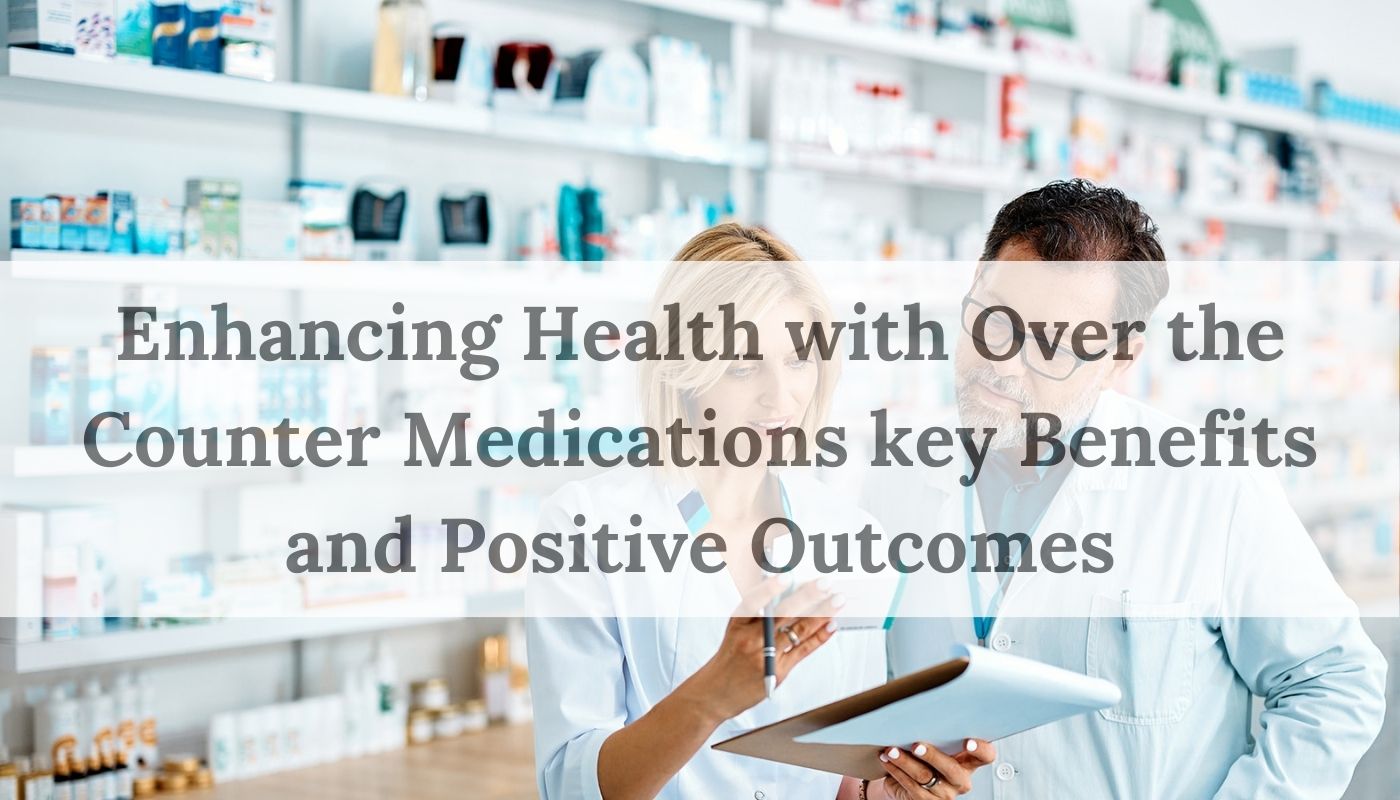 Enhancing Health with Over the Counter Medications key Benefits and ...