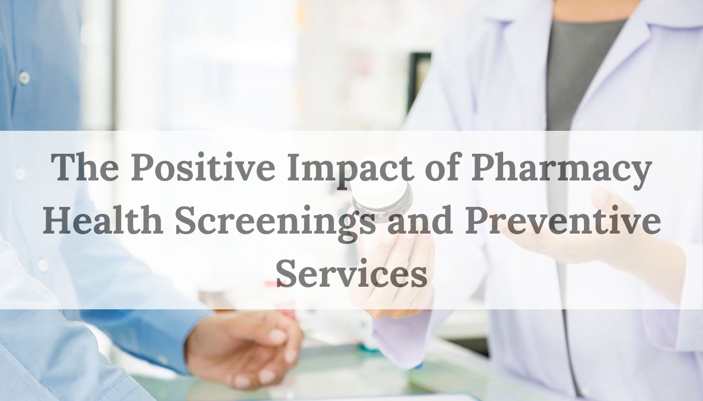 The Positive Impact of Pharmacy Health Screenings and Preventive ...