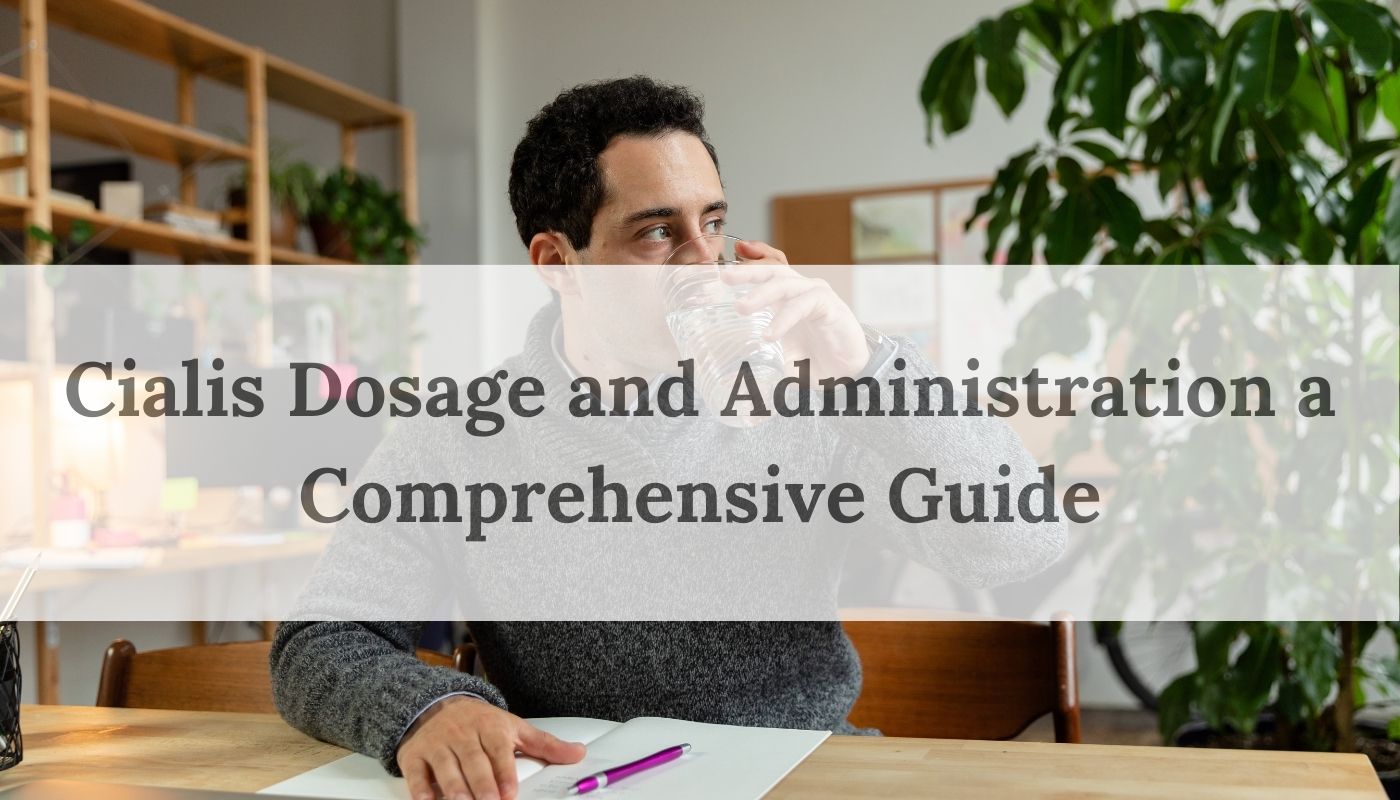 Cialis Dosage and Administration a Comprehensive Guide - Think Pharmacy